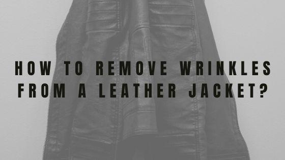 Removing Wrinkles from Leather Jacket | HOTLEATHERWORLD